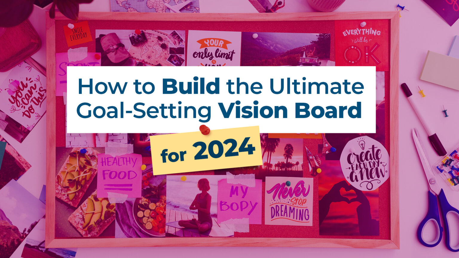 How to Build the Ultimate Goal-Setting Vision Board for 2024