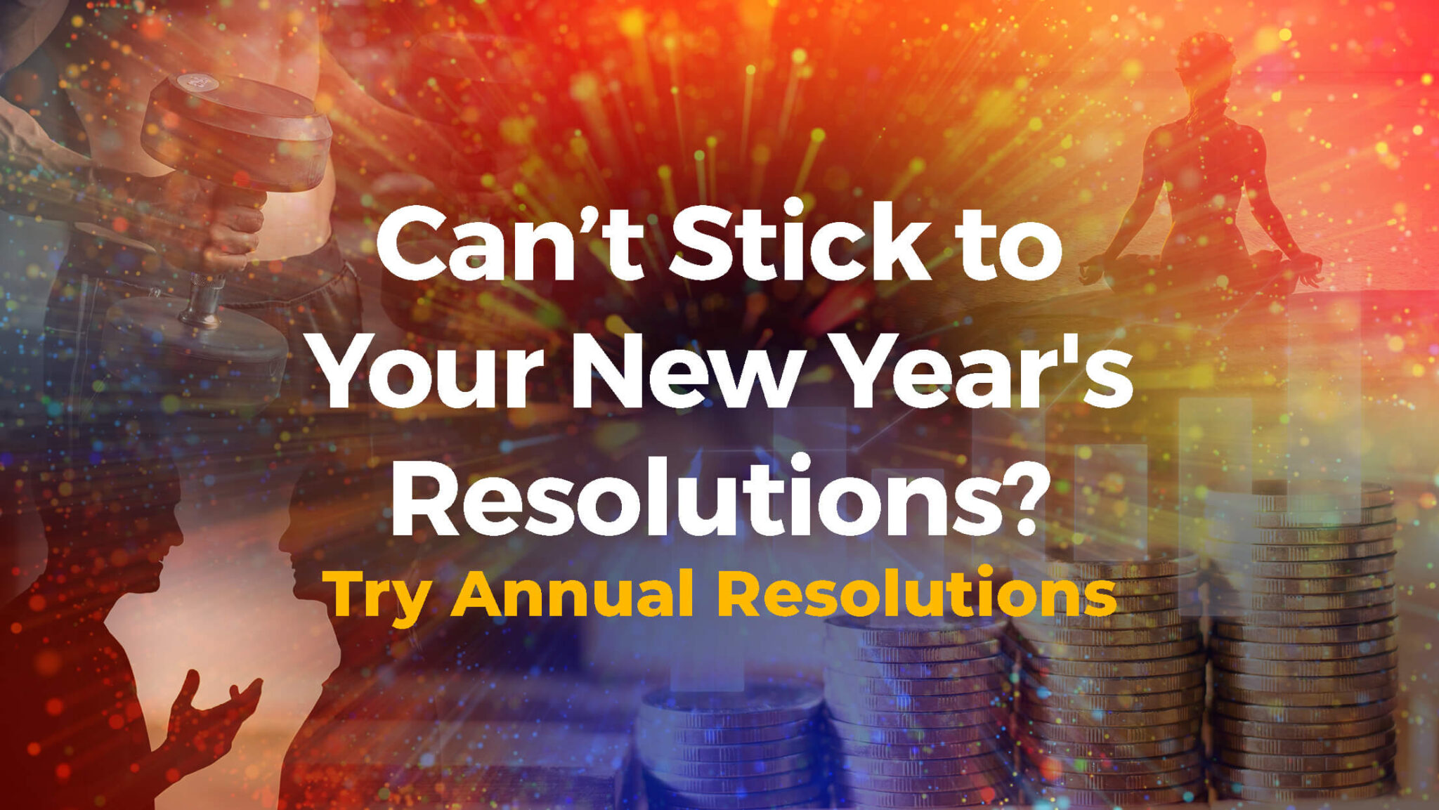 Can’t Stick to Your New Year's Resolutions? Try Annual Resolutions