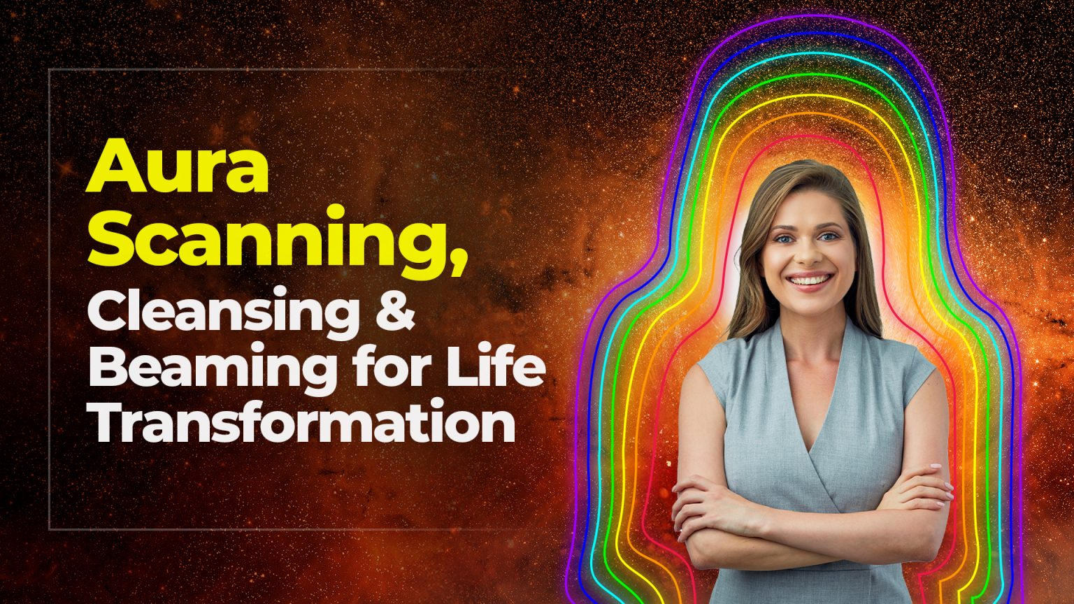 Aura Scanning, Cleansing, & Beaming for Life Transformation