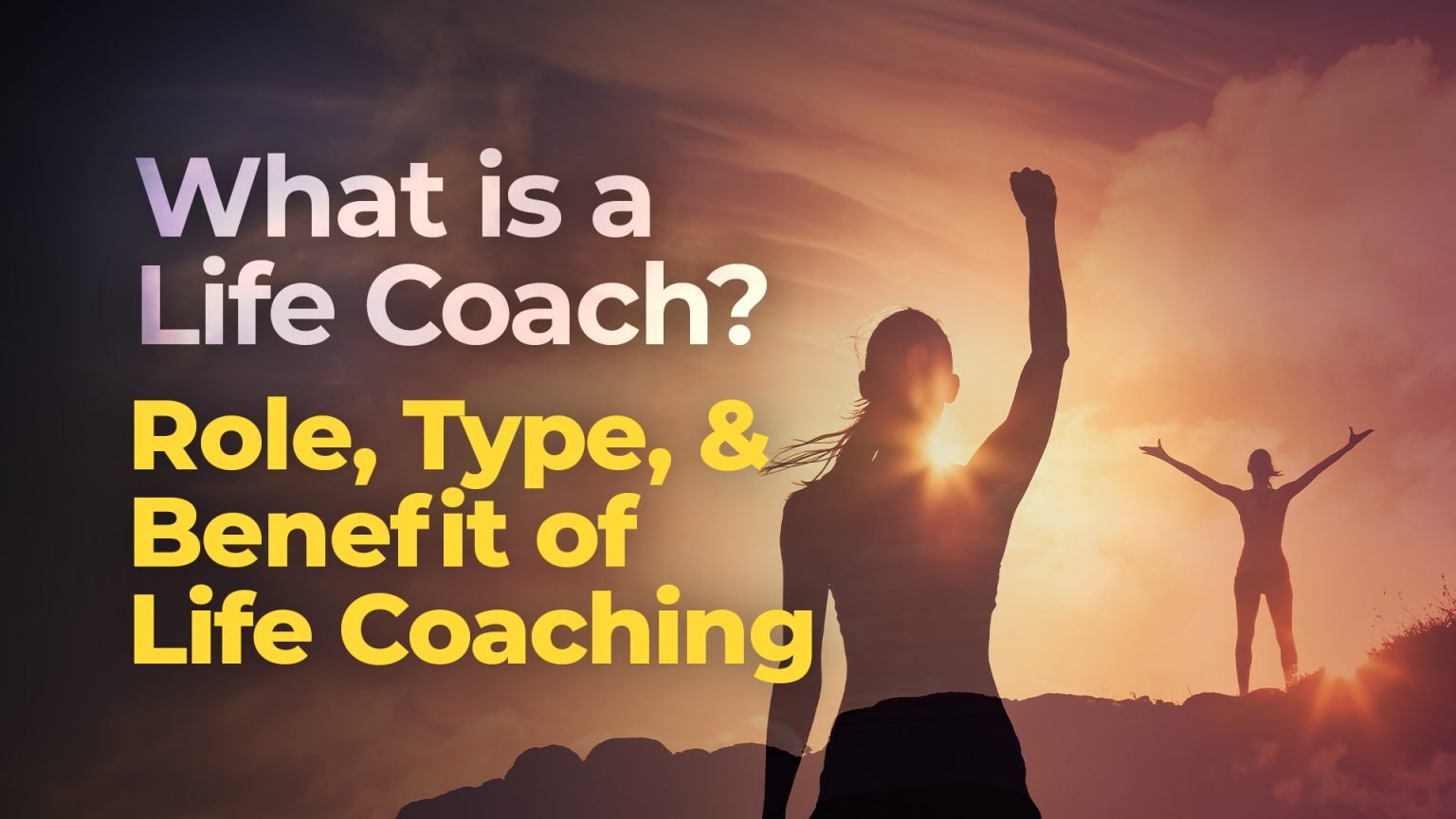 What is a Life Coach? Role, Type, & Benefit of Life Coaching