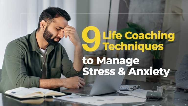 9 Life Coaching Techniques to Manage Stress and Anxiety