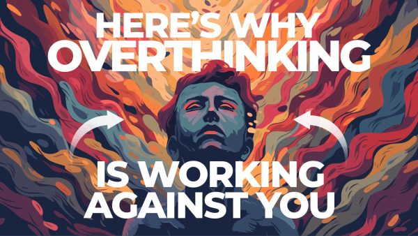 HERE’S WHY OVERTHINKING IS WORKING AGAINST YOU - Energy Healing ...